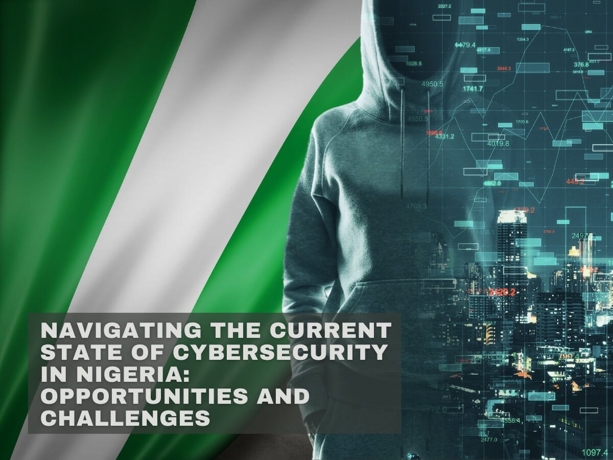 Navigating The Current State Of Cybersecurity In Nigeria: Opportunities ...